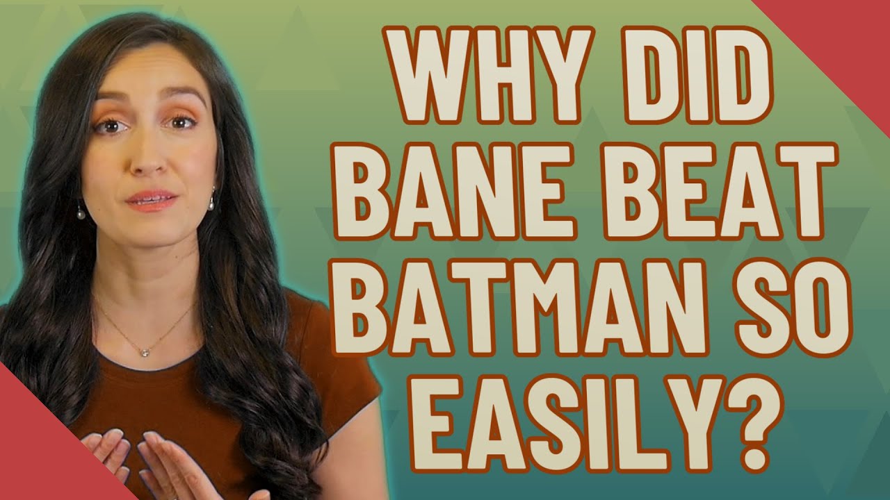 Why did Bane beat Batman so easily?