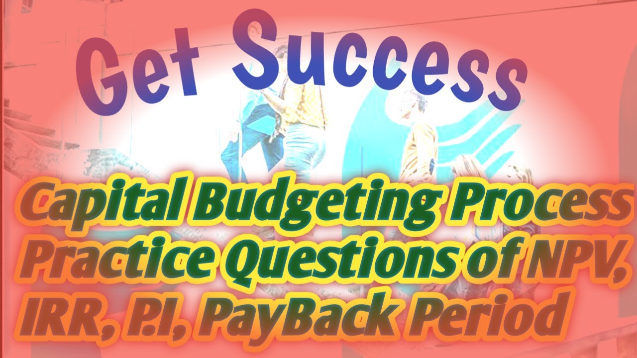 Practice questions of Capital budgeting process  NPV, IRR, Payback period and Profitability Index