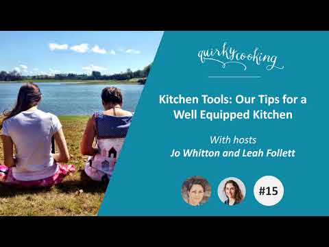 Kitchen Tools: Our Tips for a Well Equipped Kitchen - A Quirky Journey Podcast #15