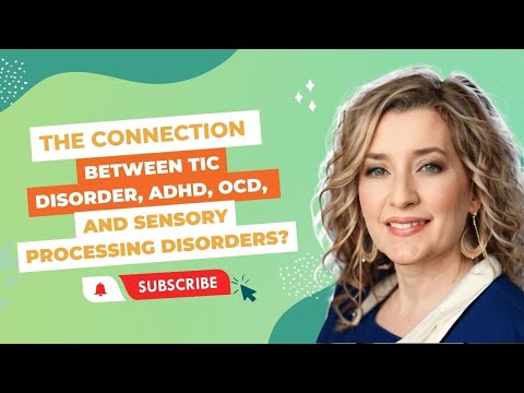 Tic Disorders: The Connection between Tic Disorder, ADHD, OCD, and Sensory Processing