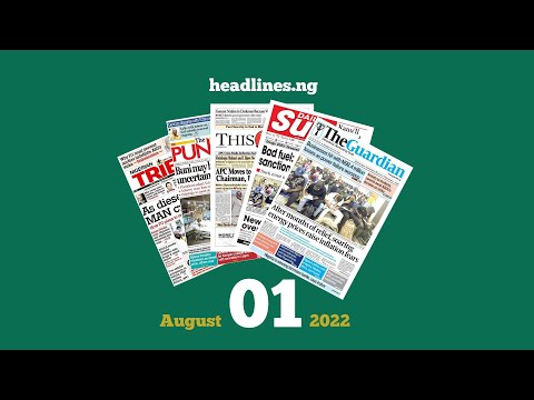 Nigerian Newspapers Headline Today - 1st August, 2022