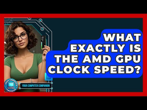 What Exactly Is The AMD GPU Clock Speed? - Your Computer Companion