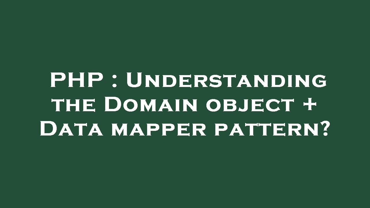 PHP : Understanding the Domain object + Data mapper pattern?