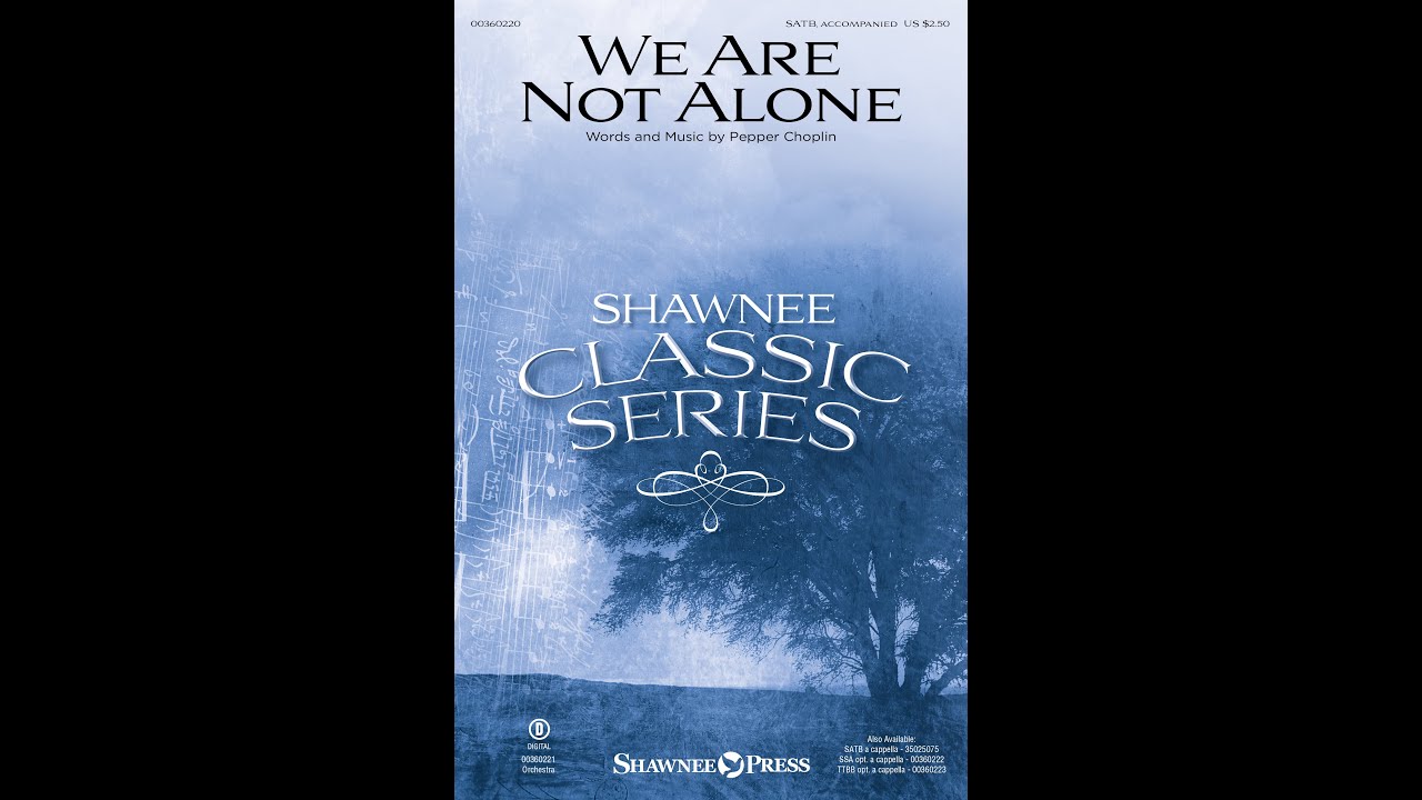 WE ARE NOT ALONE (SATB Choir) - Pepper Choplin