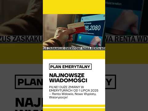 PILNE! DUŻE ZMIANY W EMERYTURACH OD 1 LIPCA 2025 – Renta Wdowia, Nowe Wypłaty, Waloryzacje!
