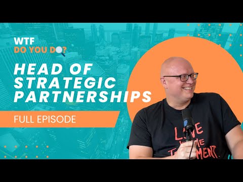 HEAD OF STRATEGIC PARTNERSHIPS talks about getting other people jobs | S2 Ep 5 | WTF Do You Do