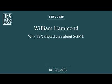 TUG 2020 — William Hammond — Why TeX should care about SGML