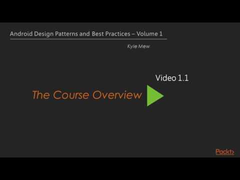Learn Android Design Patterns and Best Practices Volume 1 The Course Overview | packtpub com ...
