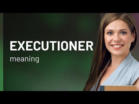 Executioner • EXECUTIONER meaning