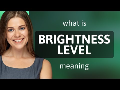 Brightness level | BRIGHTNESS LEVEL meaning