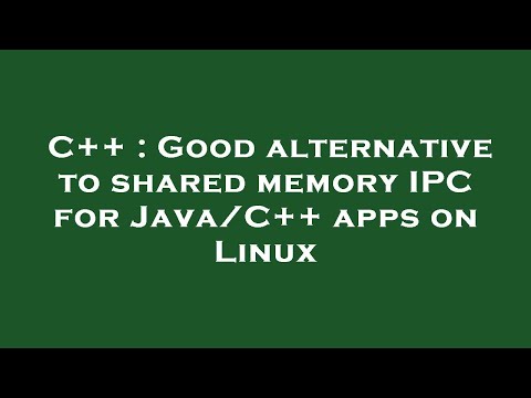 C++ : Good alternative to shared memory IPC for Java/C++ apps on Linux