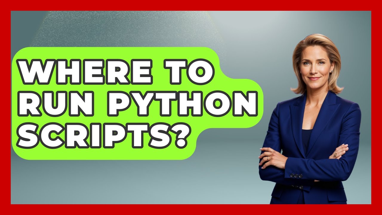 Where To Run Python Scripts? - Python Code School