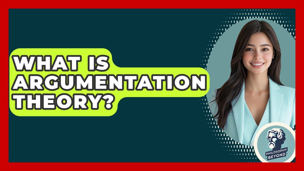 What Is Argumentation Theory? - Philosophy Beyond