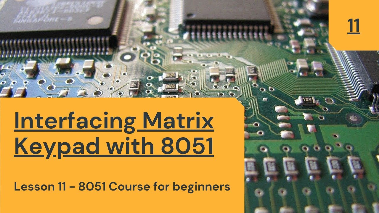 Complete 8051 Tutorial Course for beginners | Lesson 11: Interfacing Matrix keypad with 8051