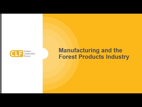 Wood Carbon Seminars - 1.3 - Manufacturing and the Forest Products Industry
