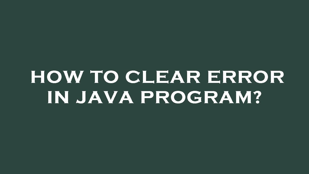 How to clear error in java program?