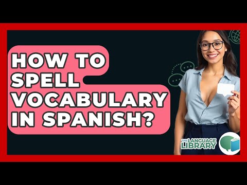 How To Spell Vocabulary In Spanish? - The Language Library