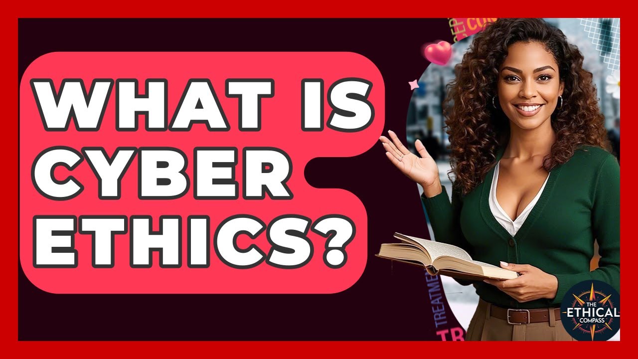 What Is Cyber Ethics? - The Ethical Compass
