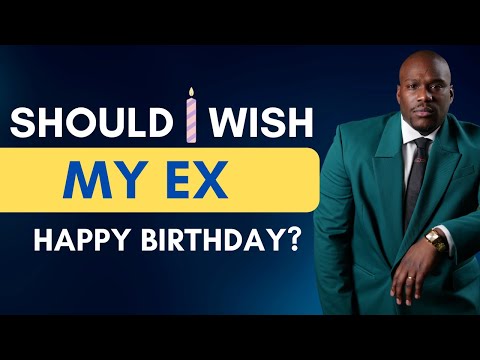 Should I Wish My EX Happy Birthday?