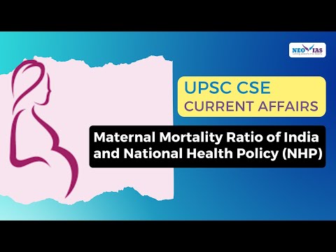 Maternal Mortality Ratio of India and National Health Policy (NHP) | UPSC CSE CURRENT AFFAIRS