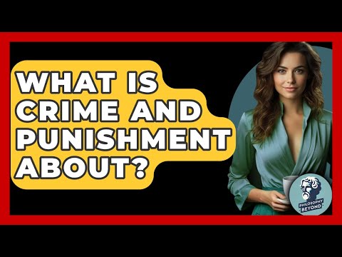What Is Crime And Punishment About? - Philosophy Beyond