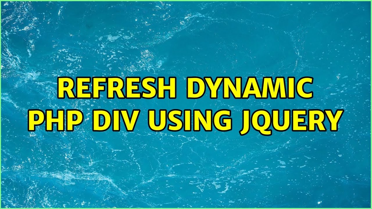 refresh dynamic php div using jquery (3 Solutions!!)