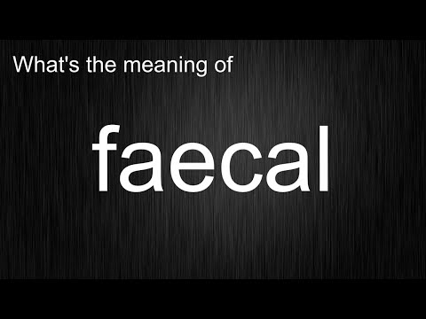 What's the meaning of "faecal", How to pronounce faecal?