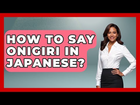 How To Say Onigiri In Japanese? - Japan Past and Present