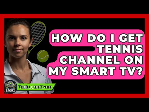 How Do I Get Tennis Channel On My Smart TV? - The Racket Xpert