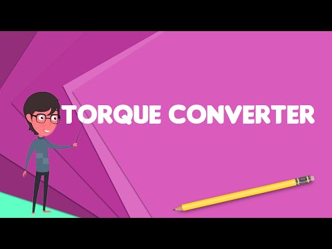 What is Torque converter?, Explain Torque converter, Define Torque converter