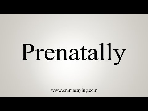 How To Say Prenatally