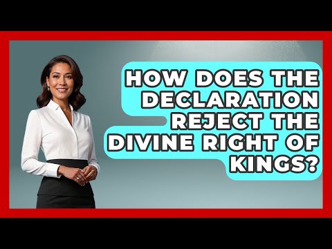 How Does The Declaration Reject The Divine Right Of Kings? | We Are Liberal