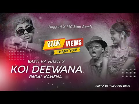 MC Stan - Koi Deewana Pagal Kahe Na X Basti Ka Hasti (Nagpuri Remix) Dj Amit Bhai