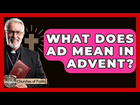 What Does AD Mean In Advent? - Churches Of Faith