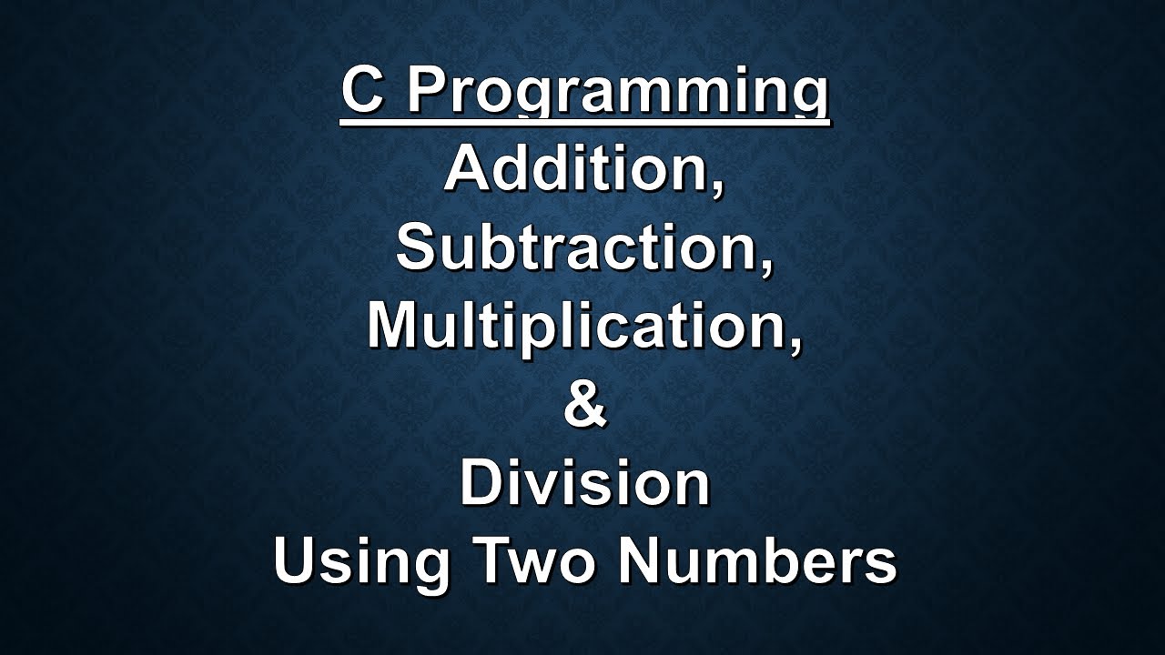 C Programming : Add , Subtract , Multiply and Divide using two numbers | C Language Tutorial