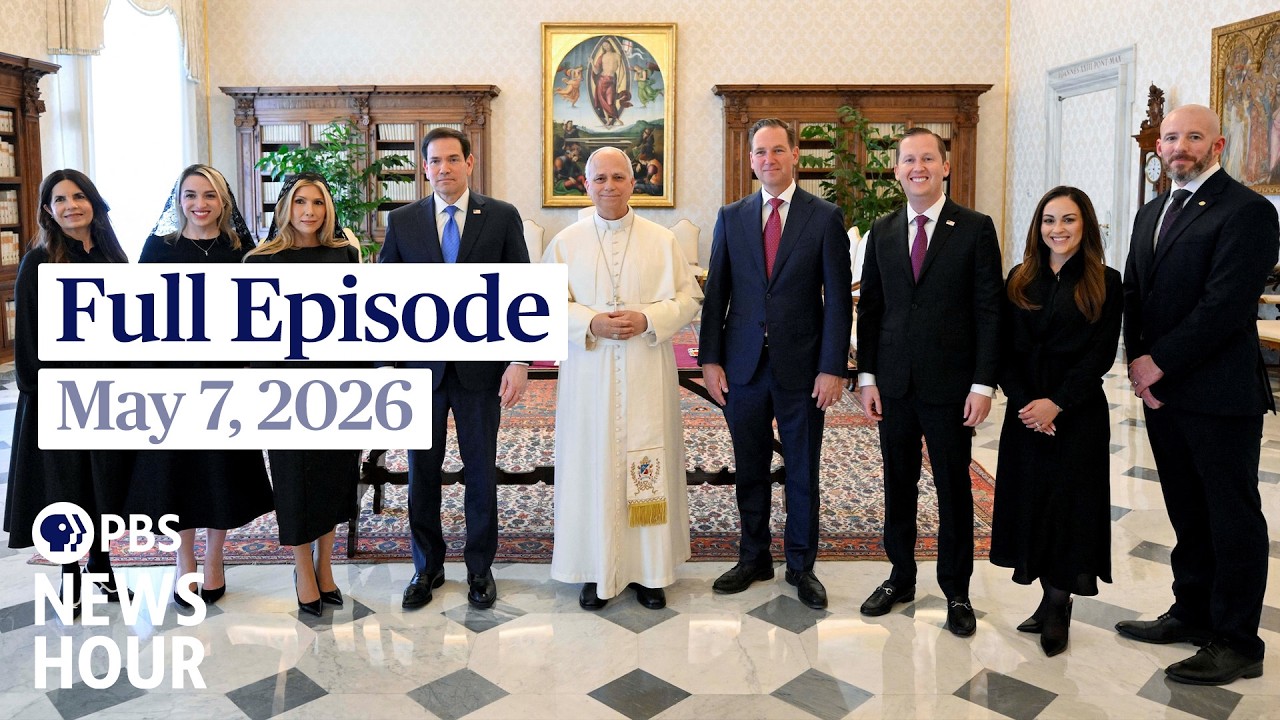 PBS News Hour full episode, May 7, 2026