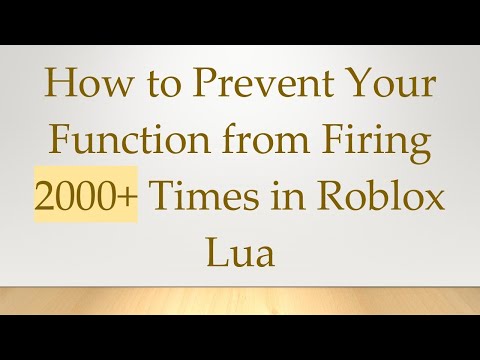 How to Prevent Your Function from Firing 2000+ Times in Roblox Lua