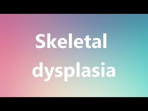 Skeletal dysplasia - Medical Definition and Pronunciation