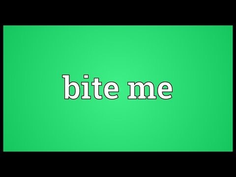 Bite me Meaning