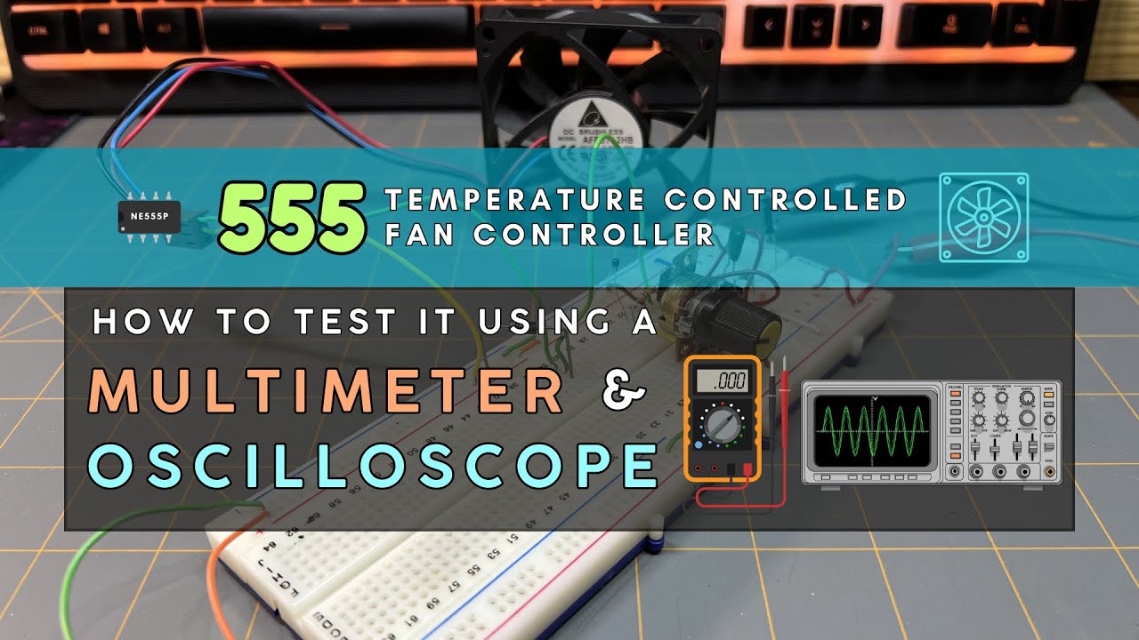 How to Test the 555 Temperature-Controlled Fan Controller Using a Multimeter and Oscilloscope