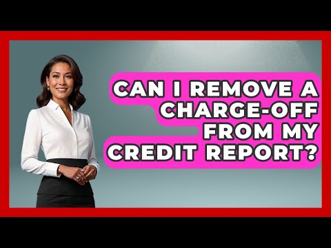Can I Remove A Charge-off From My Credit Report? - Consumer Laws For You