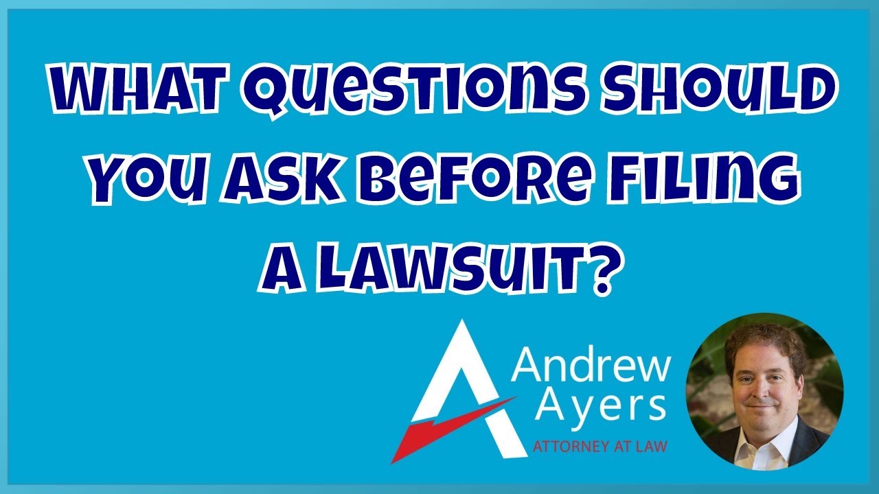 What Questions Should You Ask Before Filing a Lawsuit? | Andrew M. Ayers, P.C.