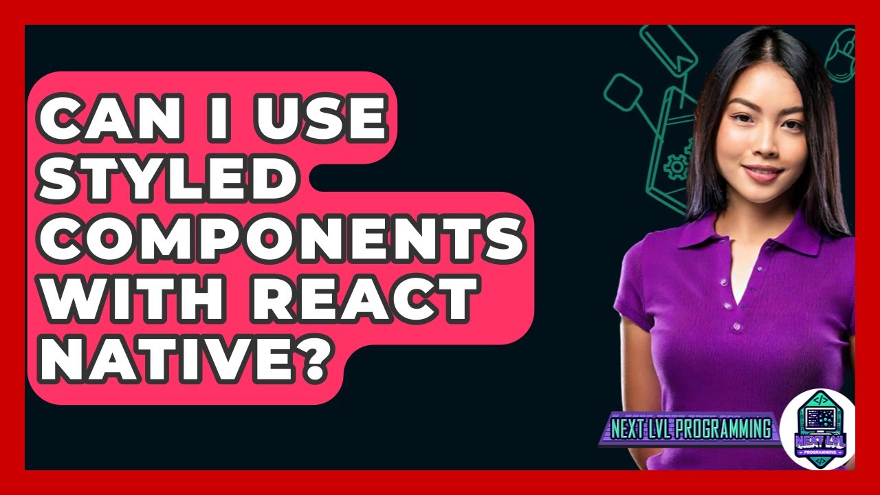 Can I Use Styled Components With React Native? - Next LVL Programming