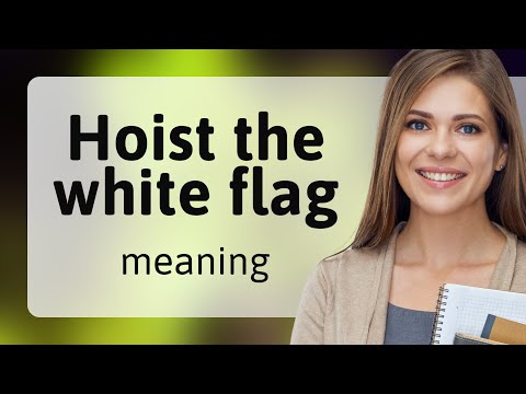 Hoist the White Flag: A Symbol of Surrender