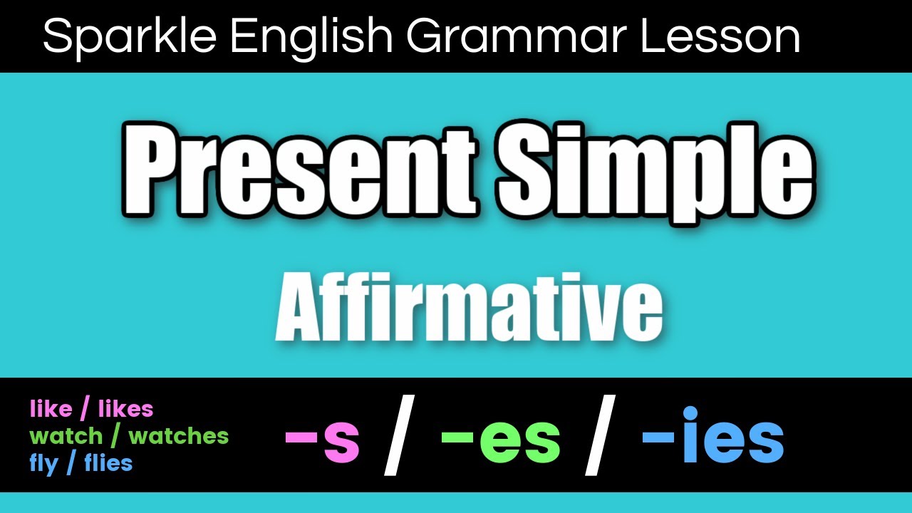The Present Simple Tense Affirmative Form | How to Use the Present Simple and Verb Spelling Rules