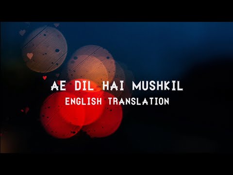 Ae Dil Hai Mushkil - English Translation | Arijit Singh, Pritam, Amitabh Bhattacharya