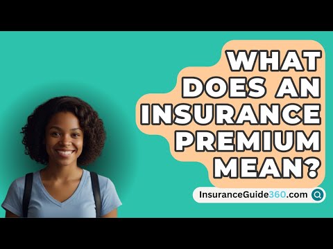 What Does an Insurance Premium Mean? - InsuranceGuide360.com