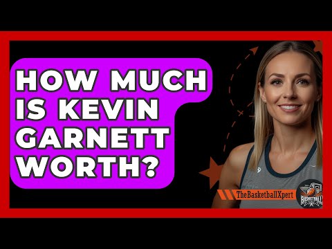 How Much Is Kevin Garnett Worth? - The Basketball Xpert