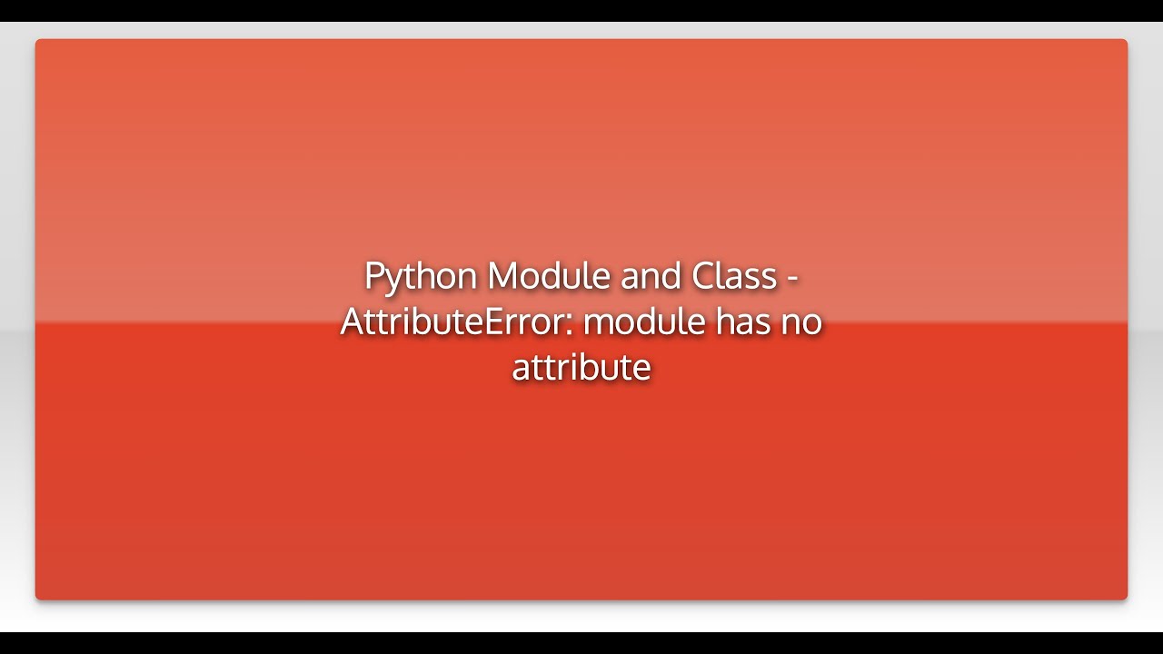 Python Module and Class - AttributeError: module has no attribute