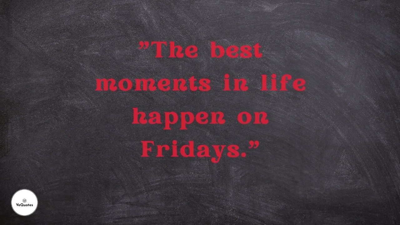 HAPPY FRIDAY QUOTES || Vequotes